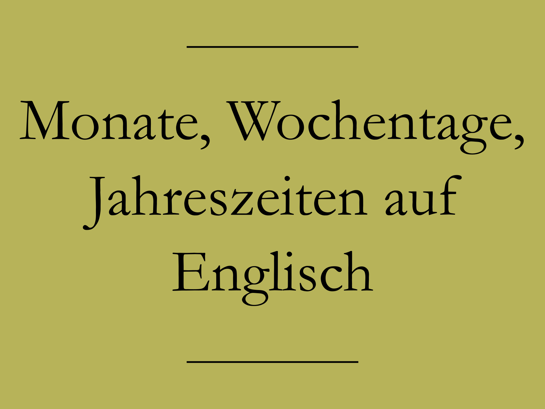 Englisch: Wochentage, Monate, Jahreszeiten, Datumsangaben - Englisch lernen