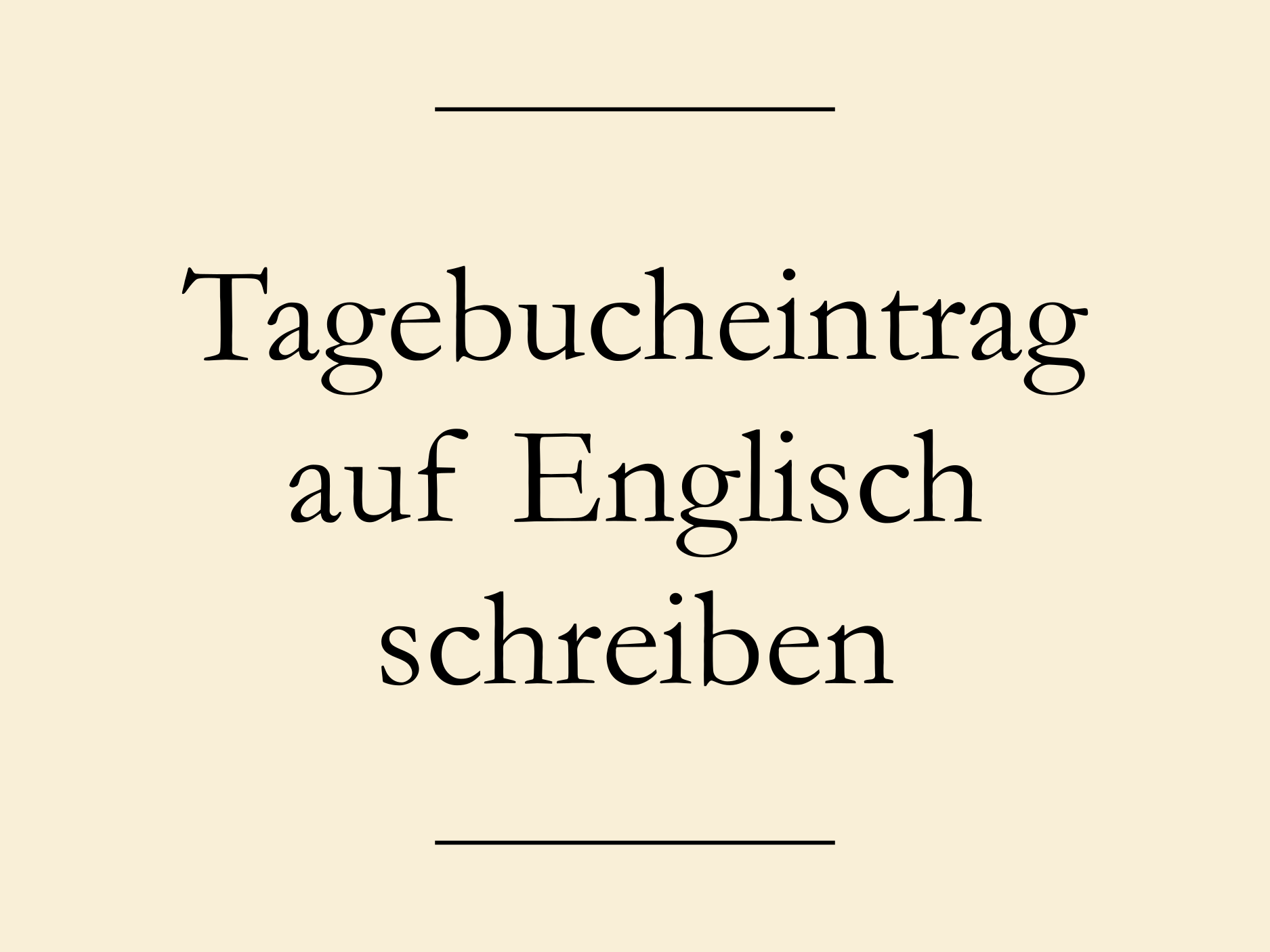 Diary entry schreiben: Tabegucheintrag auf Englisch - Englisch lernen
