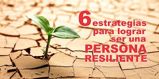 6 Estrategias para lograr ser una Persona Resiliente - ORIENTACIÓN ...