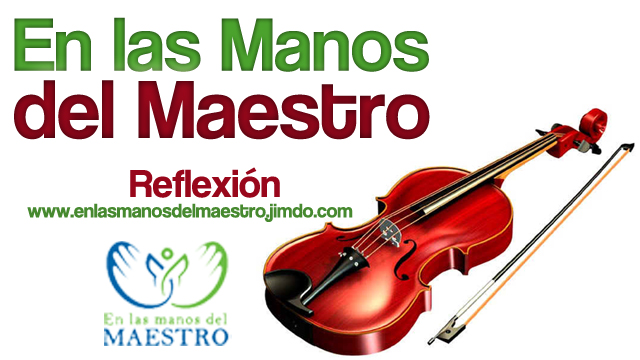Reflexiones Cristianas - En las Manos del Maestro