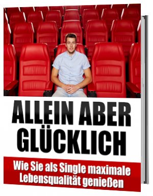 Allein aber glücklich Wie Sie als Single maximale Lebensqualität ...